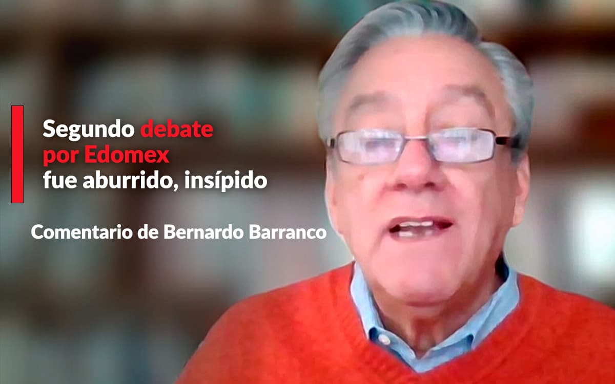 "Segundo debate por Edomex fue aburrido, insípido": Barranco ...